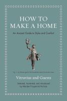 HOW TO MAKE A HOME: An Ancient Guide to Style and Comfort (Vitruvius and Guests ...