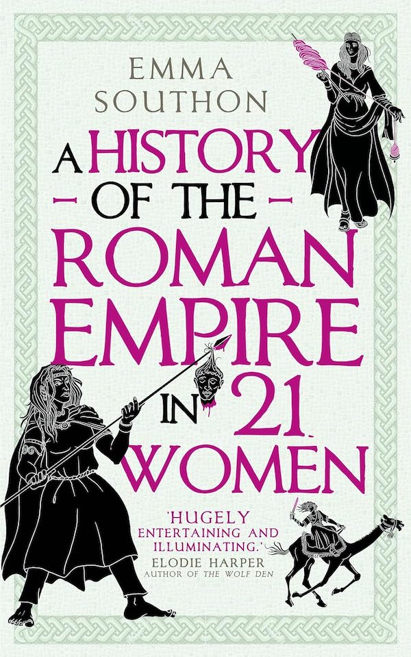 A HISTORY OF THE ROMAN EMPIRE IN 21 WOMEN: How Women Transformed the ...