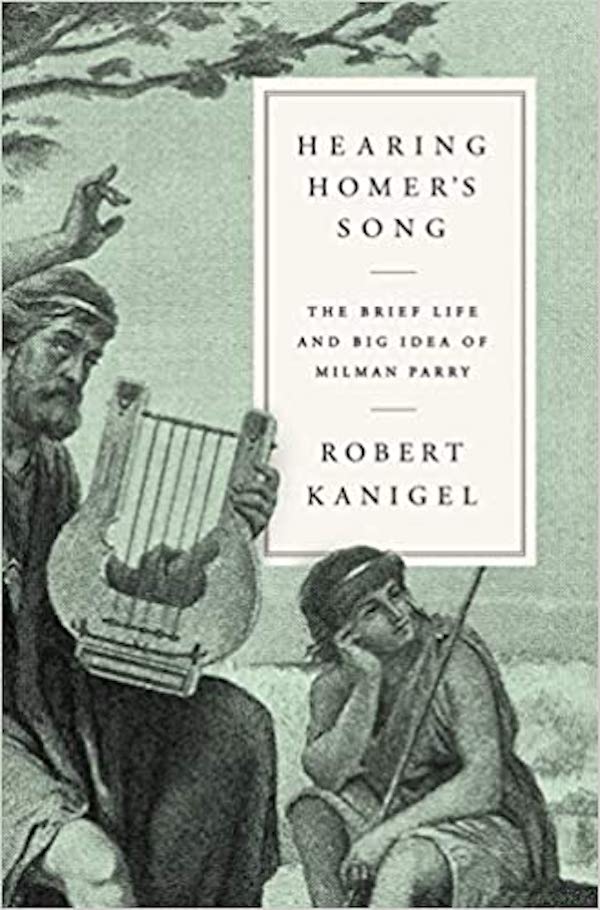 HEARING HOMER’S SONG: The Brief Life and Big Idea of Milman Parry ...