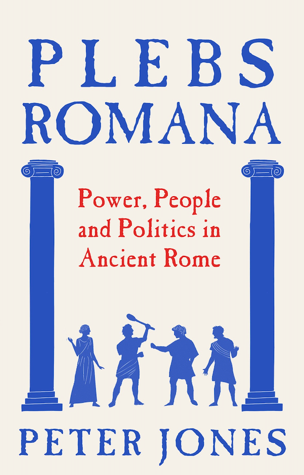 PLEBS ROMANA: People, Power and Politics in Ancient Rome ...