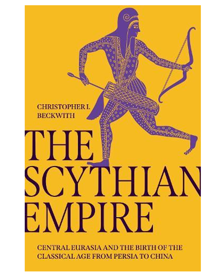 THE SCYTHIAN EMPIRE: Central Eurasia and the Birth of the Classical Age ...