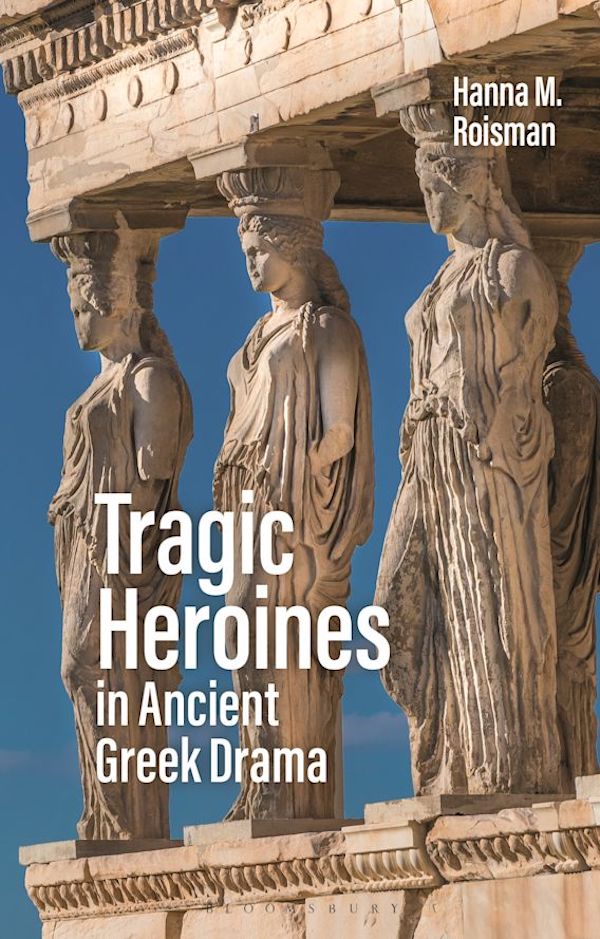 TRAGIC HEROINES IN ANCIENT GREEK DRAMA | classicsforall.org.uk